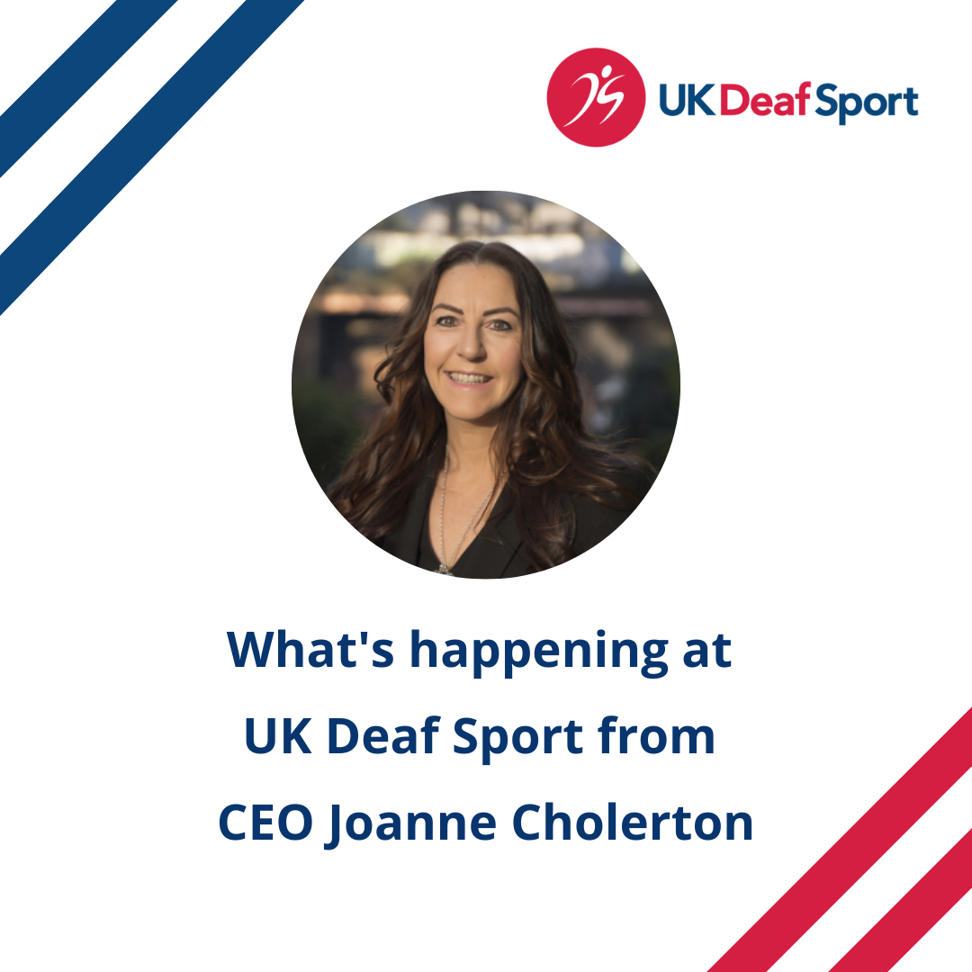 Update from Joanne Cholerton, CEO UK Deaf Sport - UK Deaf Sport